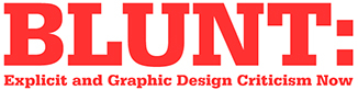 Blunt: Explicit and Graphic Design Criticism Now | AIGA Design ...